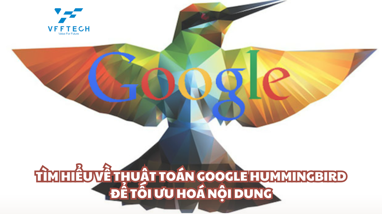 Tìm Hiểu Về Thuật Toán Google Hummingbird để Tối ưu Hoá Nội Dung